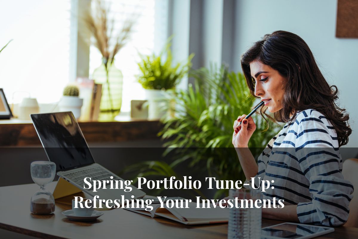 Spring Portfolio Tune-Up: Refreshing Your Investments